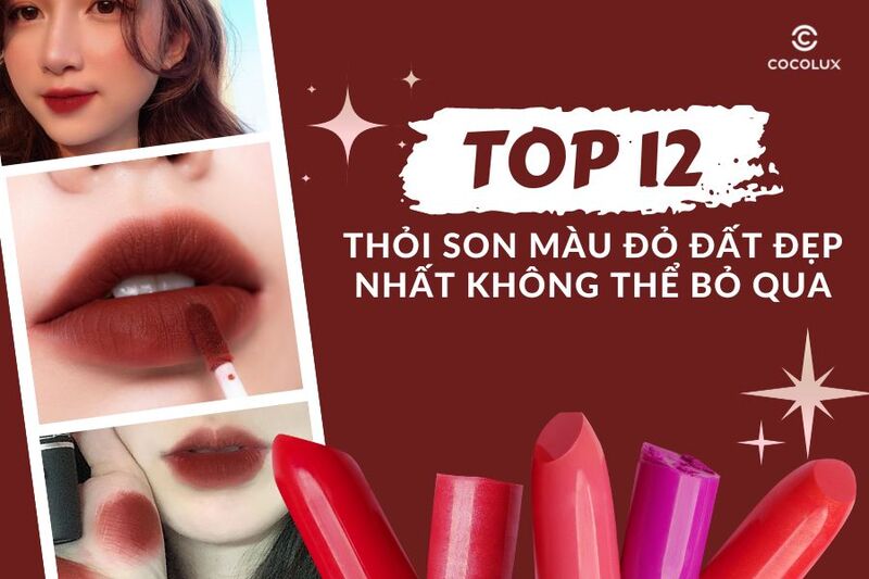 Top 12 thỏi son màu đỏ đất đẹp nhất không thể bỏ qua - Cocolux