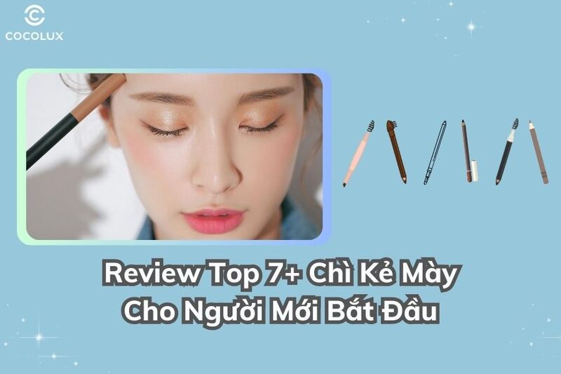 Review top 7+ chỉ kẻ mày cho người mới bắt đầu