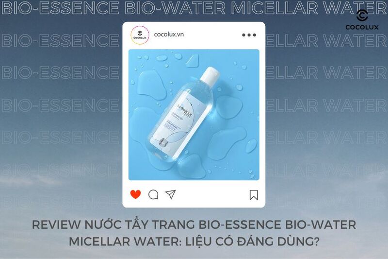 Review nước tẩy trang Bio-Essence Bio-Water Micellar Water liệu có đáng ...