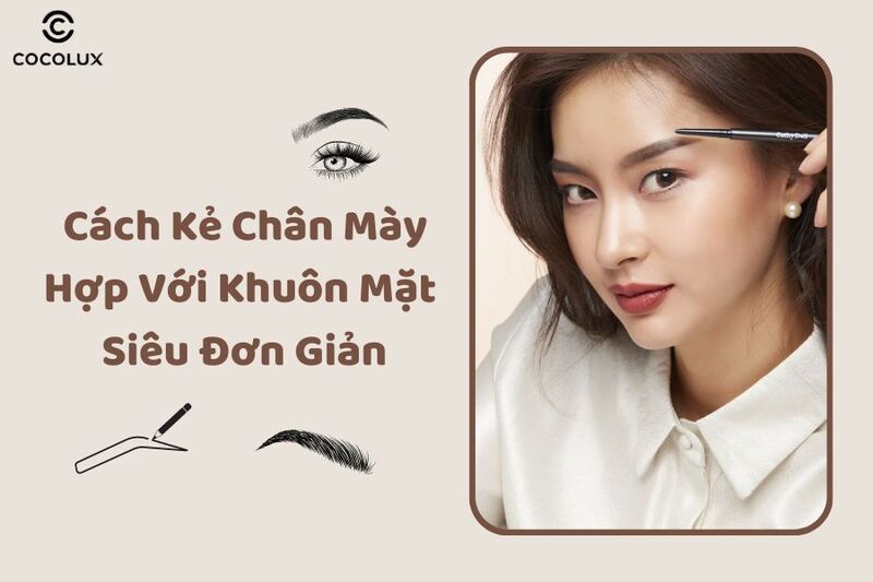 Cách kẻ chân mày hợp với khuôn mặt siêu đơn giản