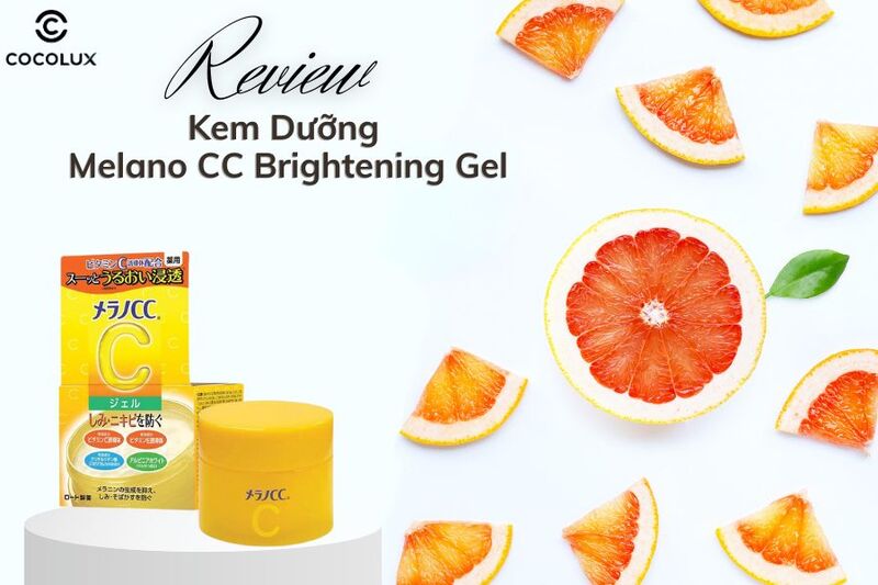 Review Kem Dưỡng Melano Cc Brightening Gel Dưỡng Ẩm Trắng Da Số 1 Hiện Nay