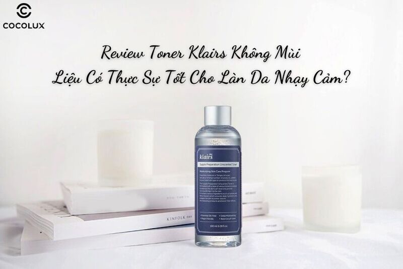 Review Toner Klairs không mùi - liệu có thực sự tốt cho làn da nhạy cảm?