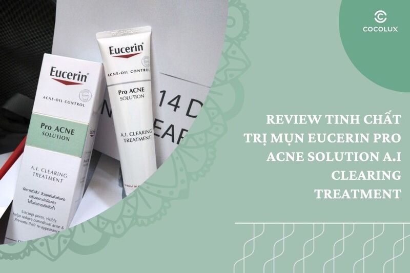 Review tinh chất trị mụn Eucerin Pro ACNE Solution A.I Clearing Treatment