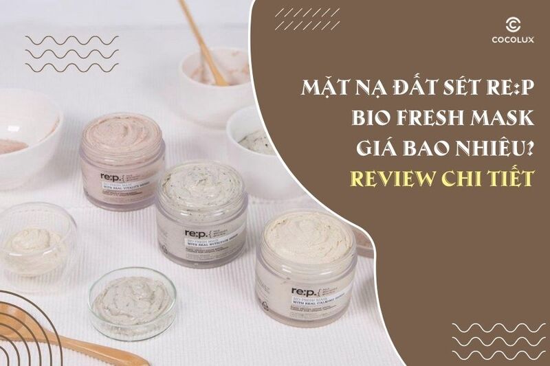 Mặt nạ đất sét Re:p Bio Fresh Mask giá bao nhiêu? Review chi tiết