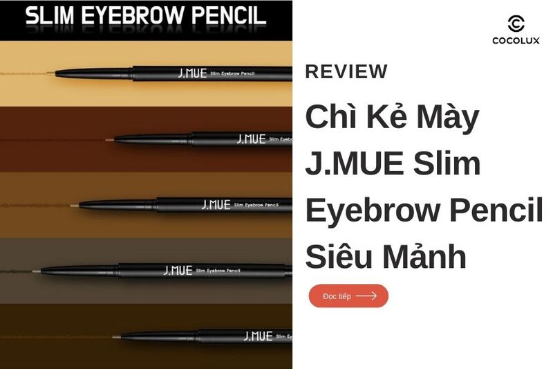 Chì Kẻ Mày J.MUE Slim Eyebrow Pencil Siêu Mảnh Có Tốt Không? Review Chi Tiết