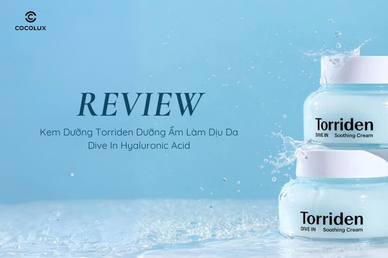 Review Kem Dưỡng Torriden Dưỡng Ẩm Làm Dịu Da Dive In Hyaluronic Acid