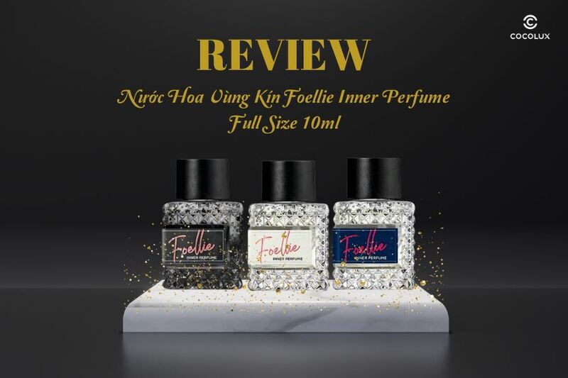 Review Chi Tiết Nước Hoa Vùng Kín Foellie Inner Perfume Full Size 10ml