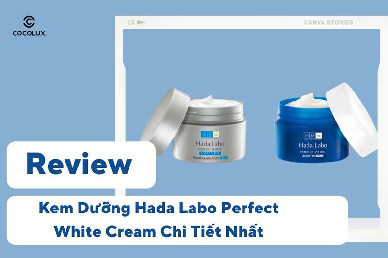 Review Kem Dưỡng Hada Labo Perfect White Cream Chi Tiết Nhất