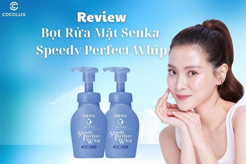 Review Bọt Rửa Mặt Senka Speedy Perfect Whip Dưỡng Ẩm Dịu Nhẹ