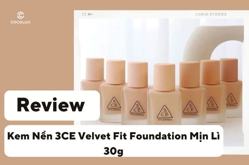 Review Kem Nền 3CE Velvet Fit Foundation Mịn Lì 30g