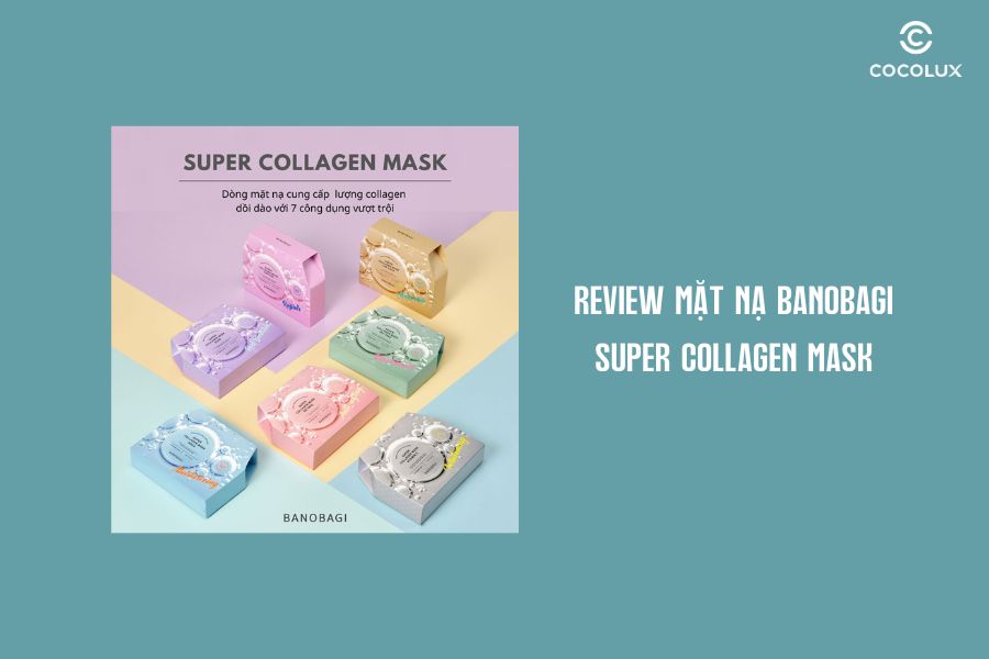 Mặt Nạ Banobagi Super Collagen Mask có bao nhiêu loại? Review chi tiết